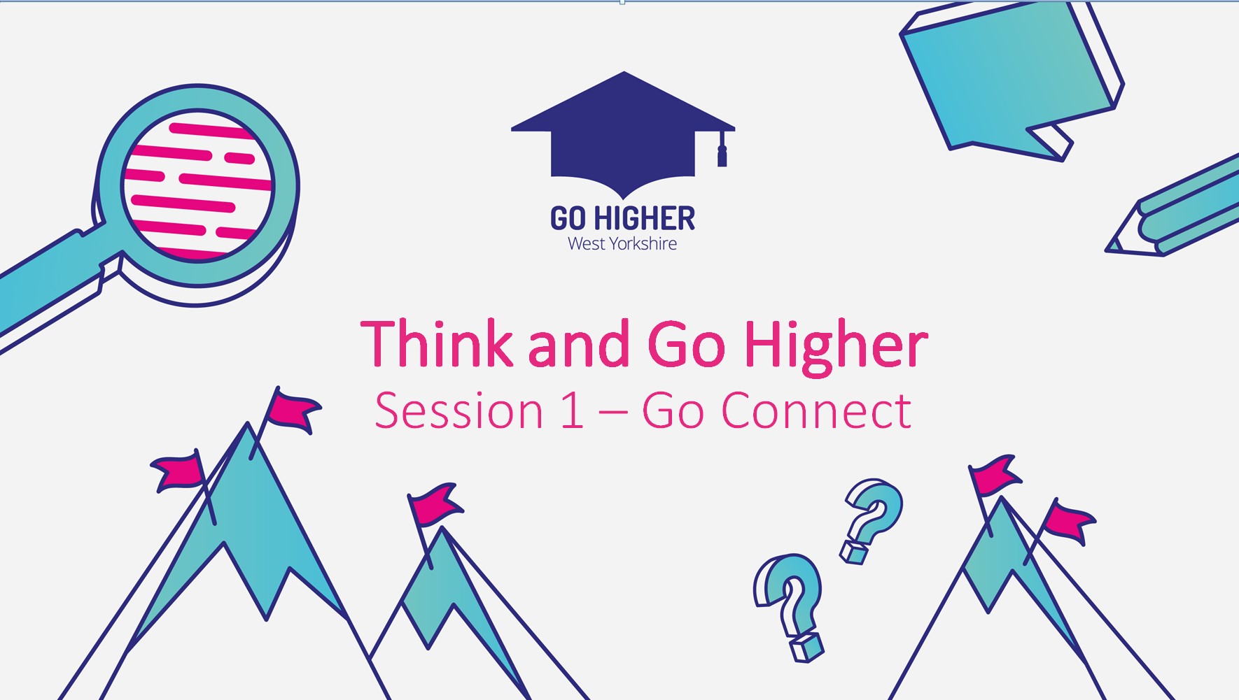 Session 1: Go Connect - Go Higher West Yorkshire